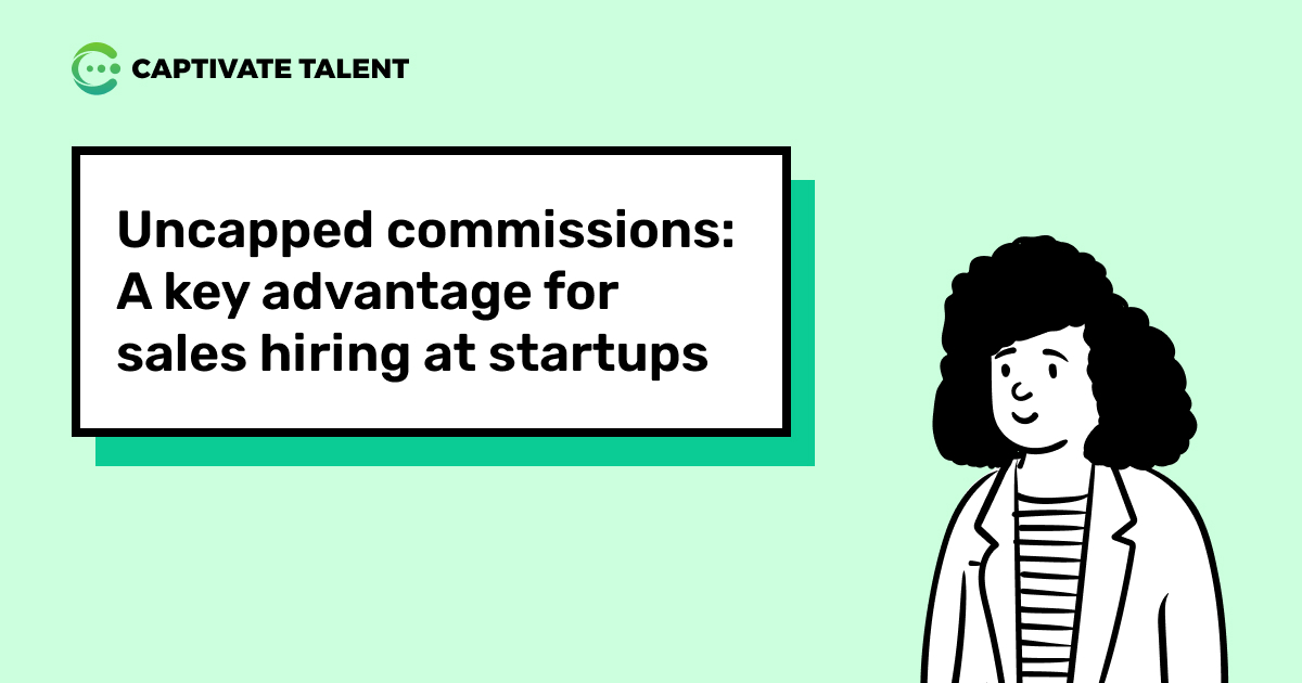 Uncapped commissions: A key advantage for sales hiring at startups